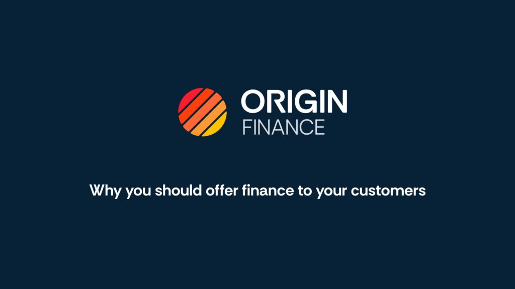 Why You Should Offer Finance To Your Customers - Origin Finance